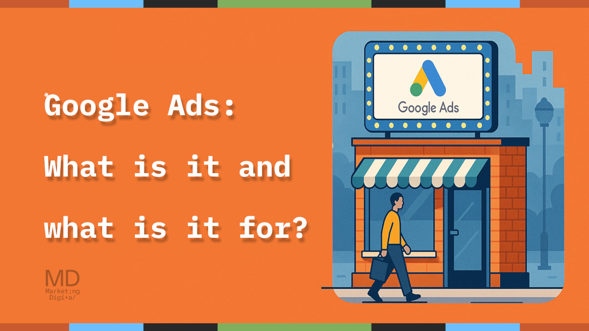 What is Google Ads and what is it used for? 2025 Guide